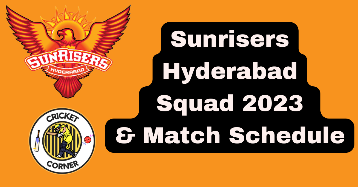 Sunrisers Hyderabad Squad 2023 And Match Schedule