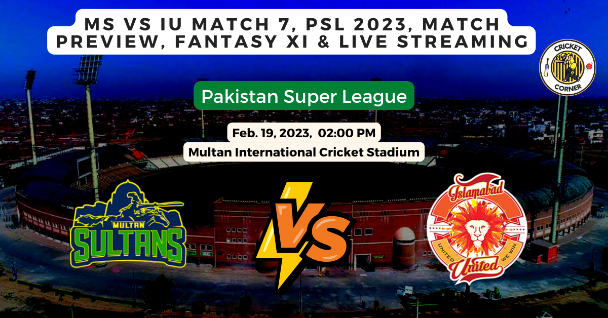 MS Vs IU Match 7, PSL 2023, Match Preview, Fantasy XI & Live Streaming