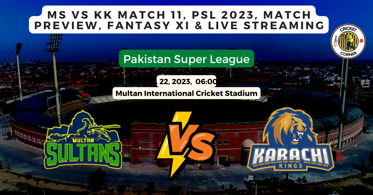 MS Vs KK Match 11, PSL 2023, Match Preview, Fantasy XI & Live Streaming