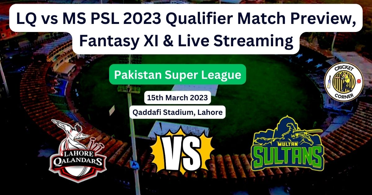 LQ Vs MS Qualifier, PSL 2023, Match Preview, Fantasy XI & Live Streaming