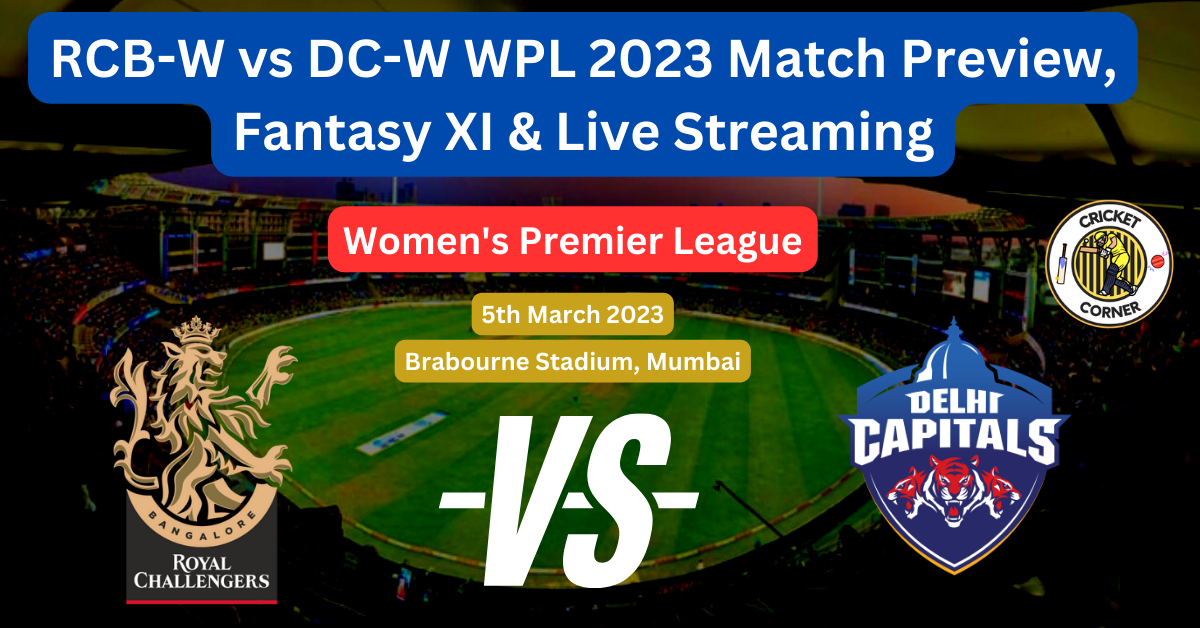 RCB-W Vs DC-W WPL 2023 Match Preview, Fantasy XI & Live Streaming