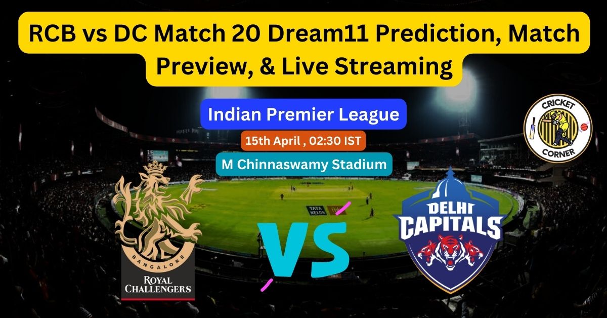 RCB Vs DC Match 20 Dream11 Prediction, Match Preview & Live Streaming