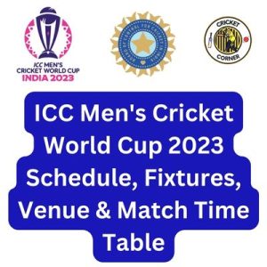ICC Men's Cricket World Cup 2023 Schedule, Fixtures, Venue & Match Time ...