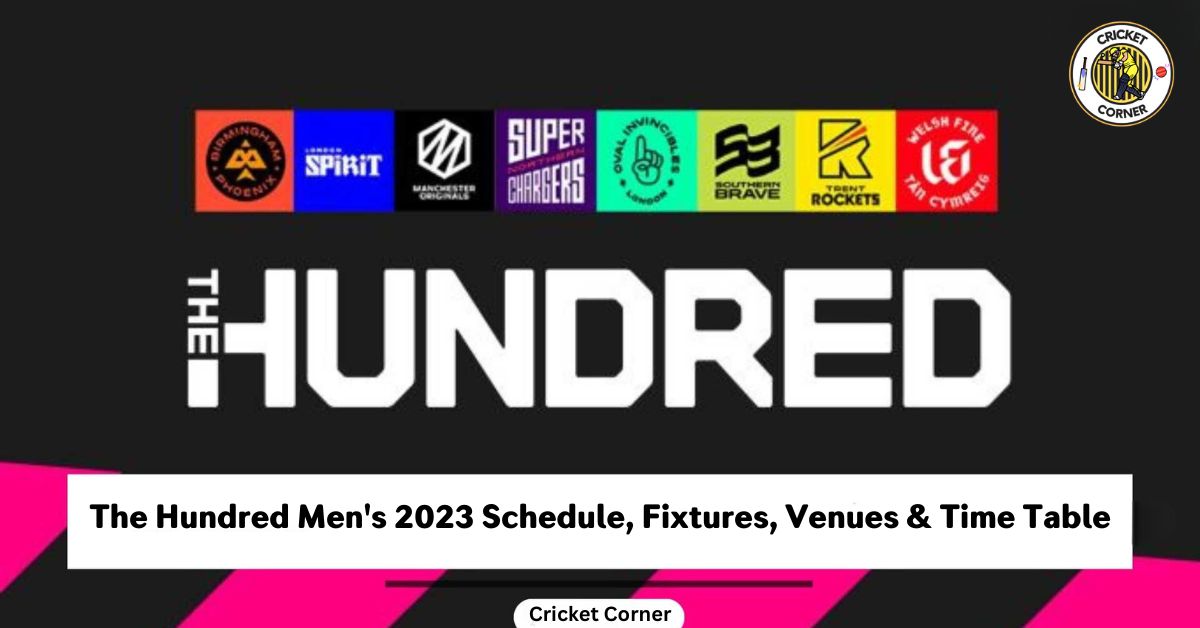 The Hundred Men's 2023 Schedule, Fixtures, Venues & Time Table