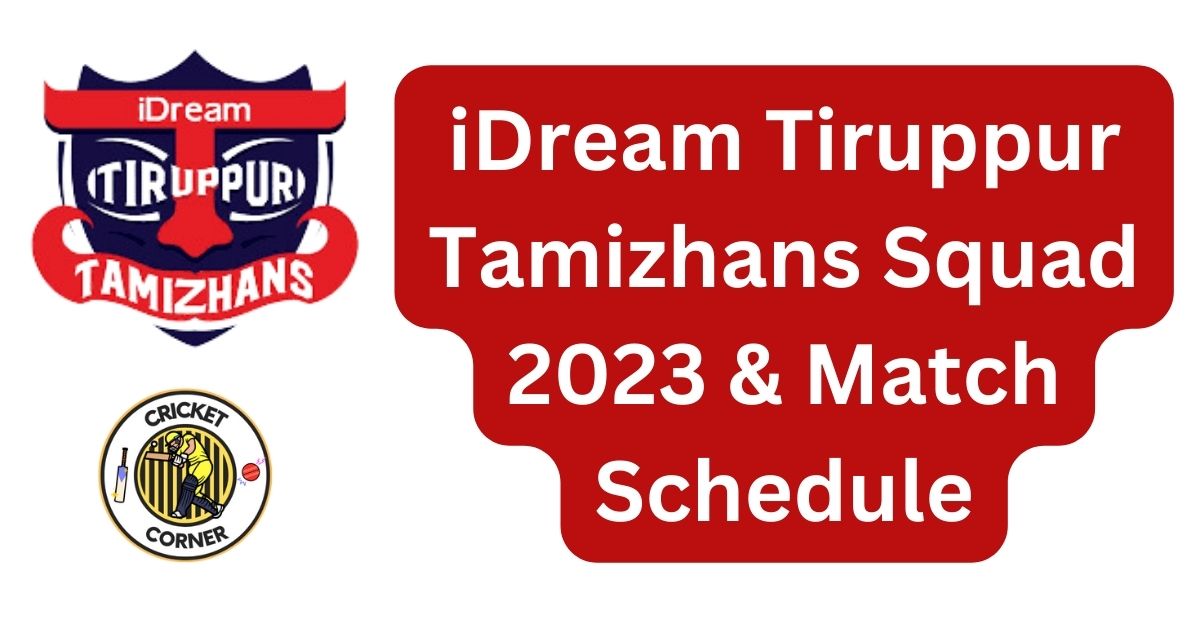 IDream Tiruppur Tamizhans Squad 2023 & Match Schedule