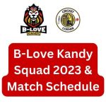 B-Love Kandy Squad 2023 & Match Schedule
