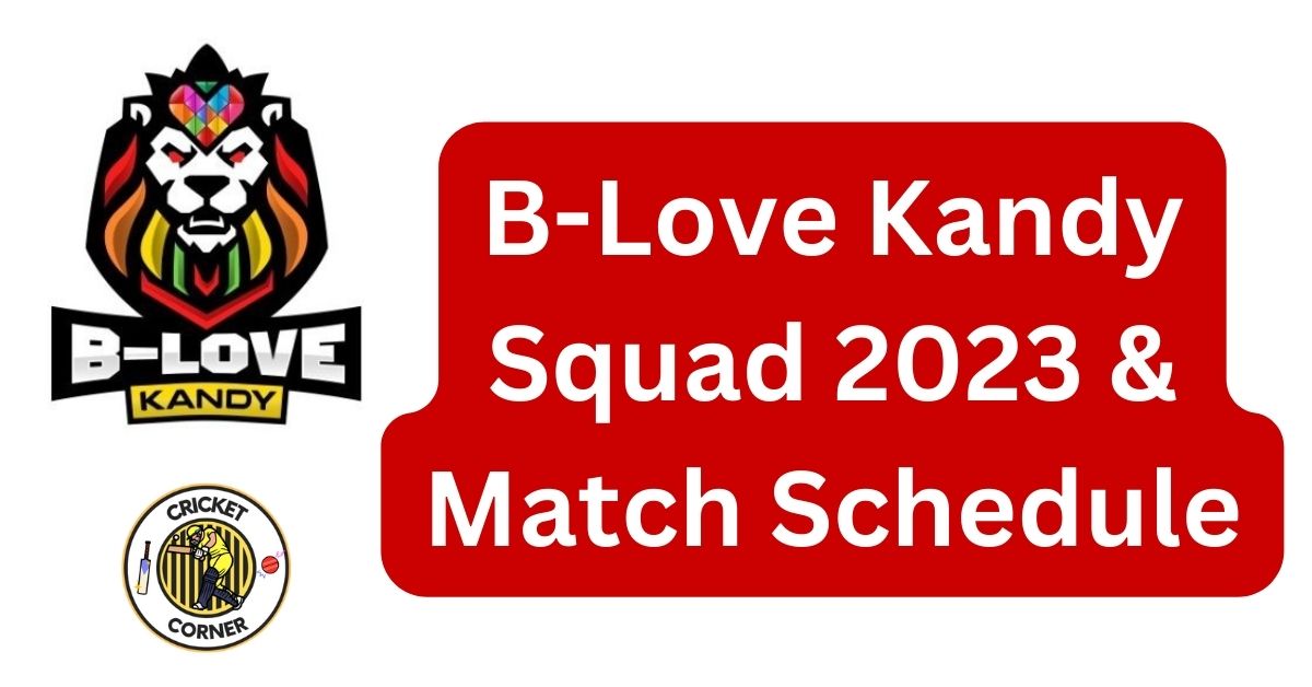 B-Love Kandy Squad 2023 & Match Schedule
