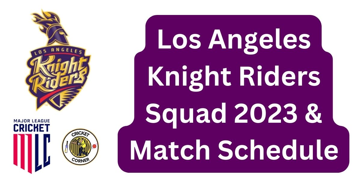 Los Angeles Knight Riders Squad 2023 & Match Schedule