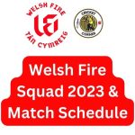 Welsh Fire Squad 2023 & Match Schedule