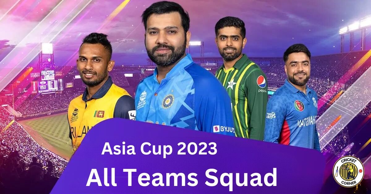 Asia Cup 2023 All Teams Squad, Captains & Coaches