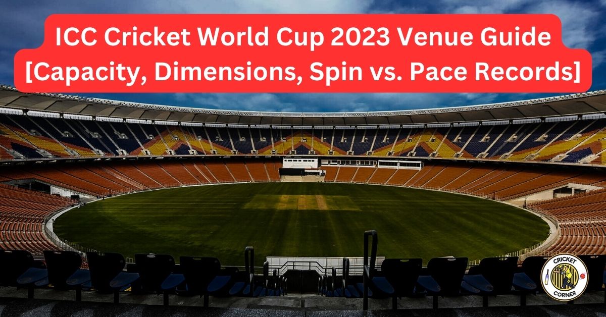 ICC Cricket World Cup 2023 Venue Guide [Updated Stats]