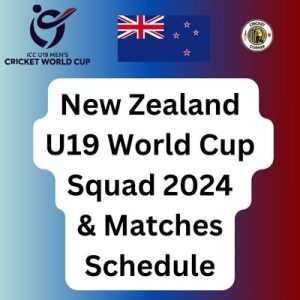 New Zealand U19 World Cup Squad 2024 & Matches Schedule