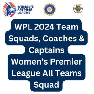WPL 2024 Team Squads, Coaches & Captains | Women’s Premier League All Teams Squad