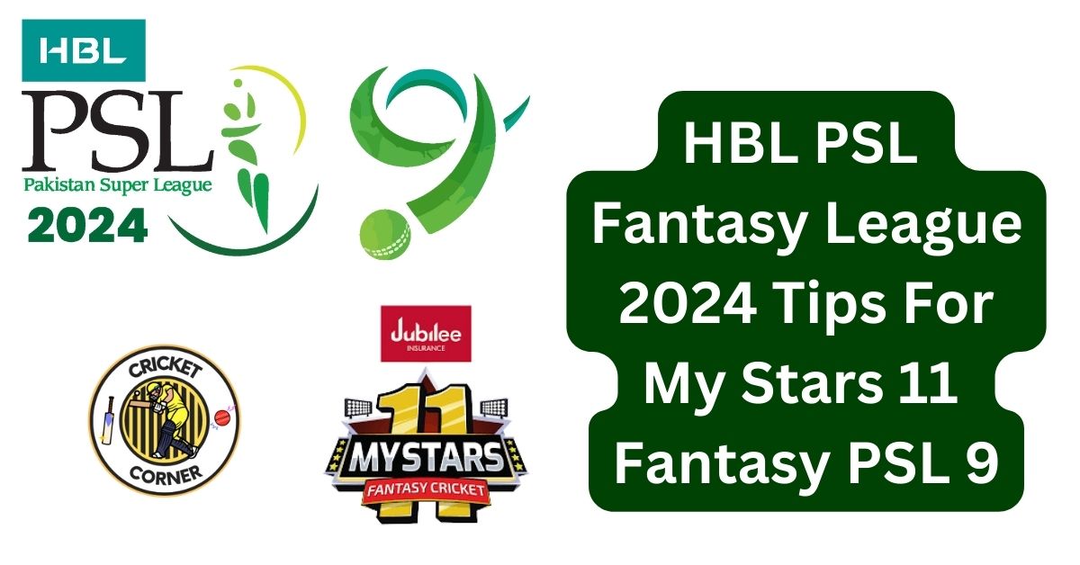 HBL PSL Fantasy League 2024 - Tips For My Stars 11 Fantasy PSL 9