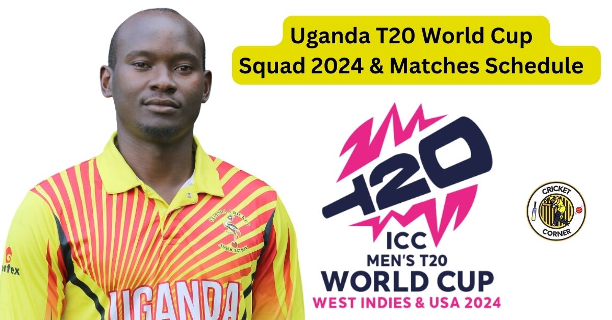 Uganda T20 World Cup Squad 2024 & Matches Schedule